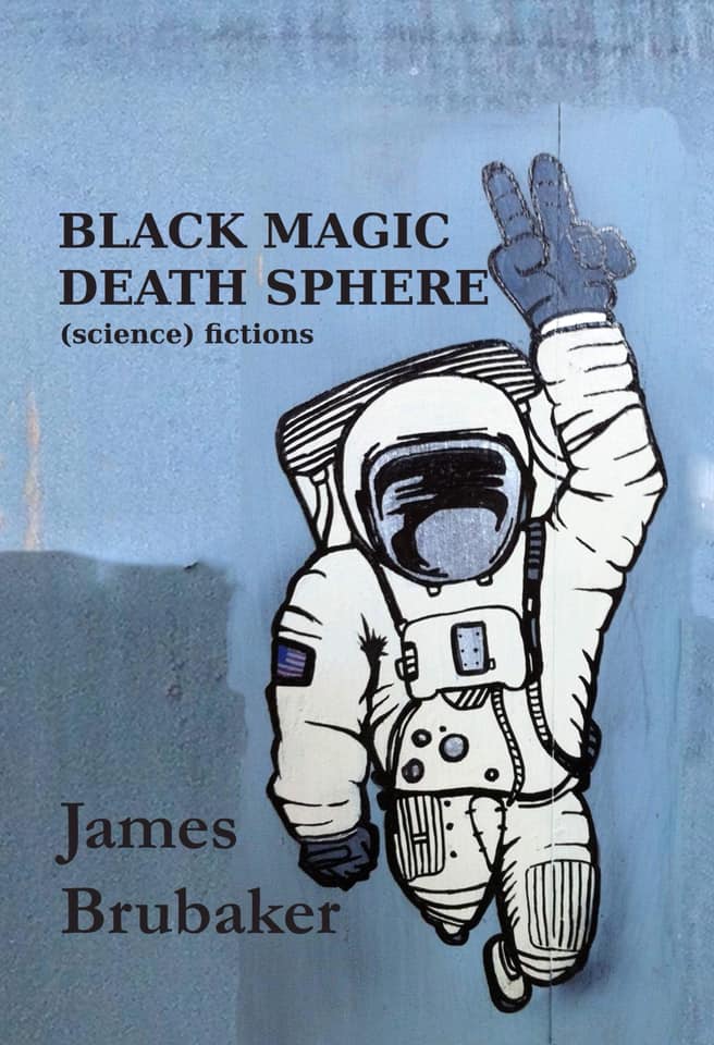 BLACK MAGIC DEATH SPHERE: (science) fictions | James Brubaker